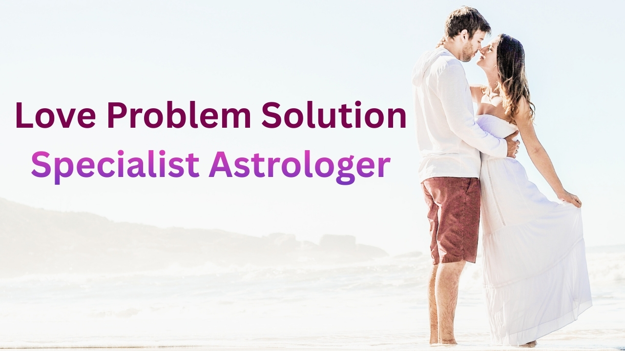 Love Problem Solution Specialist Astrologer | Astrology Support