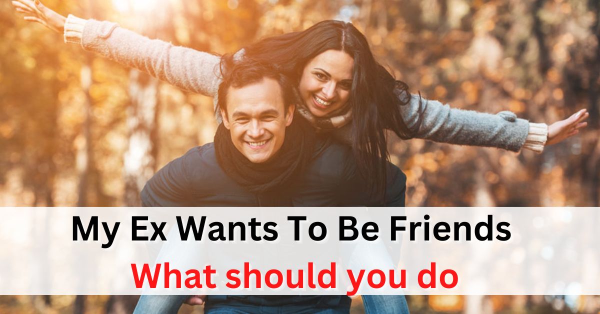 My Ex Wants To Be Friends What should you do - Astrology Support