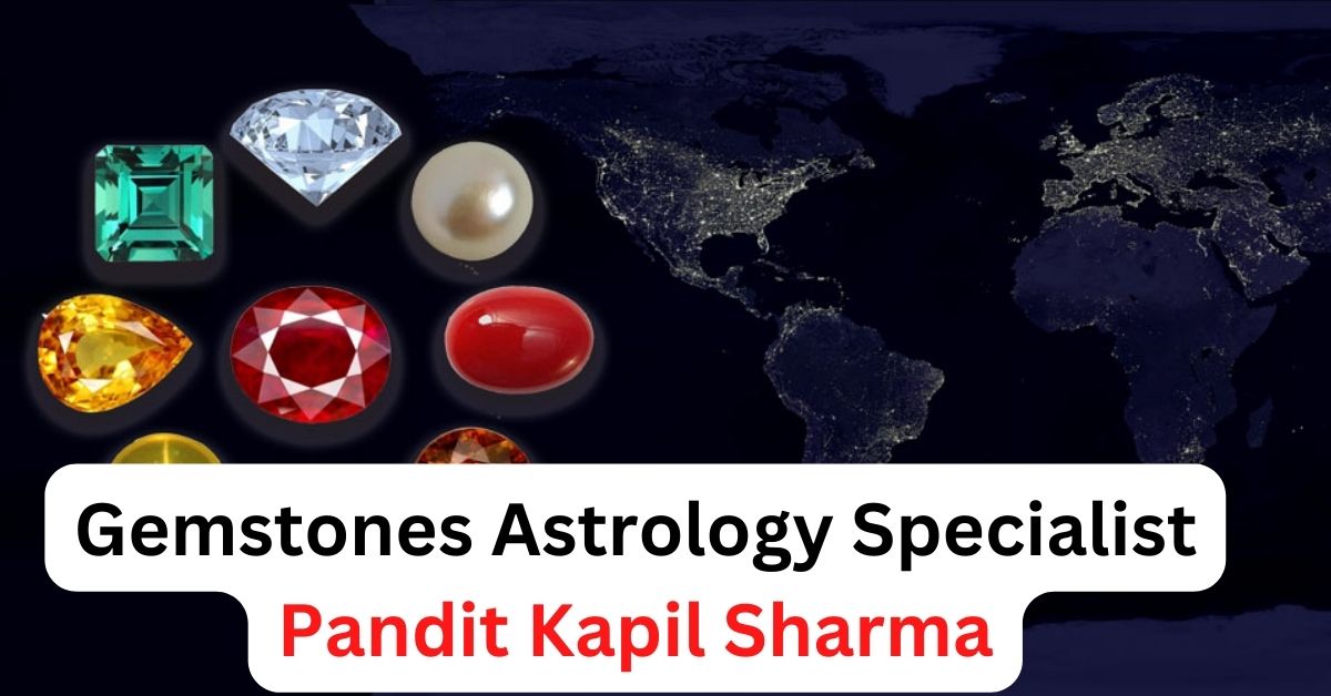 Gemstones Astrology Specialist Pandit Kapil Sharma | Astrology Support