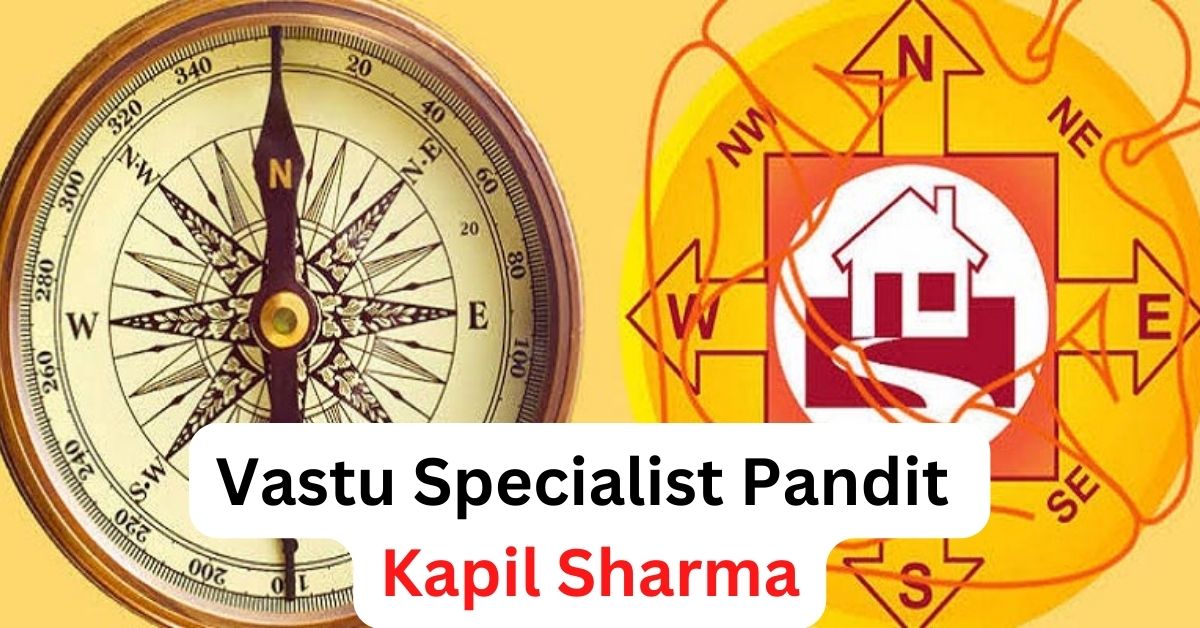 Vastu Specialist Pandit Kapil Sharma - Astrology Support