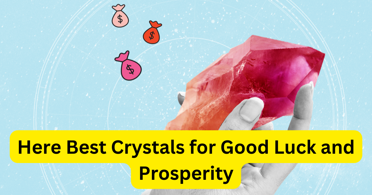 Best Crystals For Good Luck And Prosperity | Astrology Support