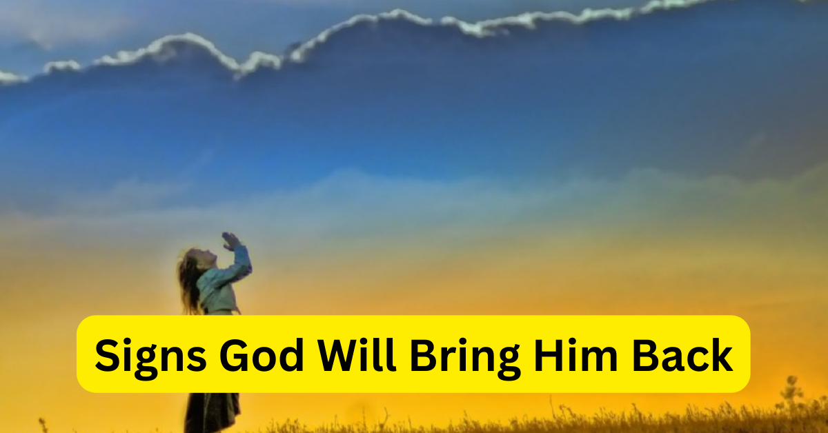 Signs God Will Bring Him Back - Astrology Support