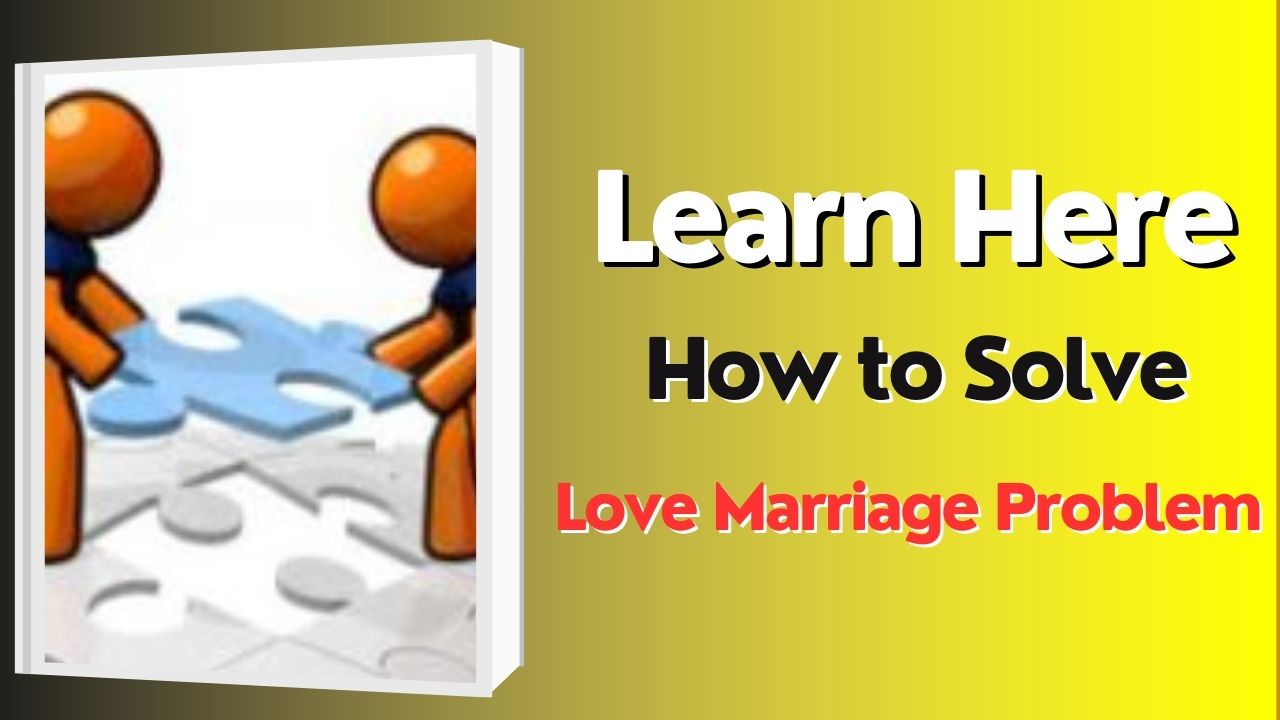 Learn Here How to Solve Love Marriage Problem - Astrology Support