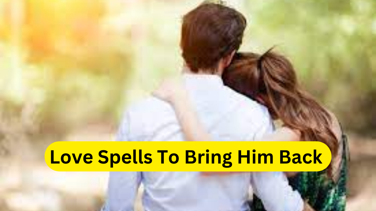 Love Spells To Bring Him Back | Astrology Support