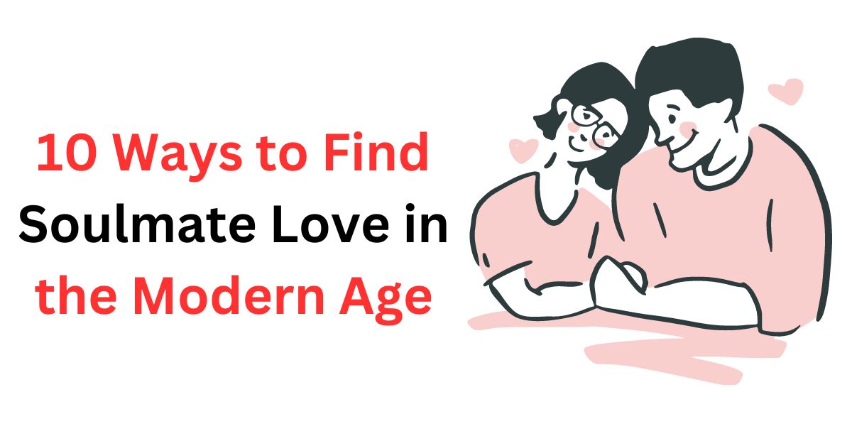 10 Ways To Find Soulmate Love In The Modern Age | Astrology Support